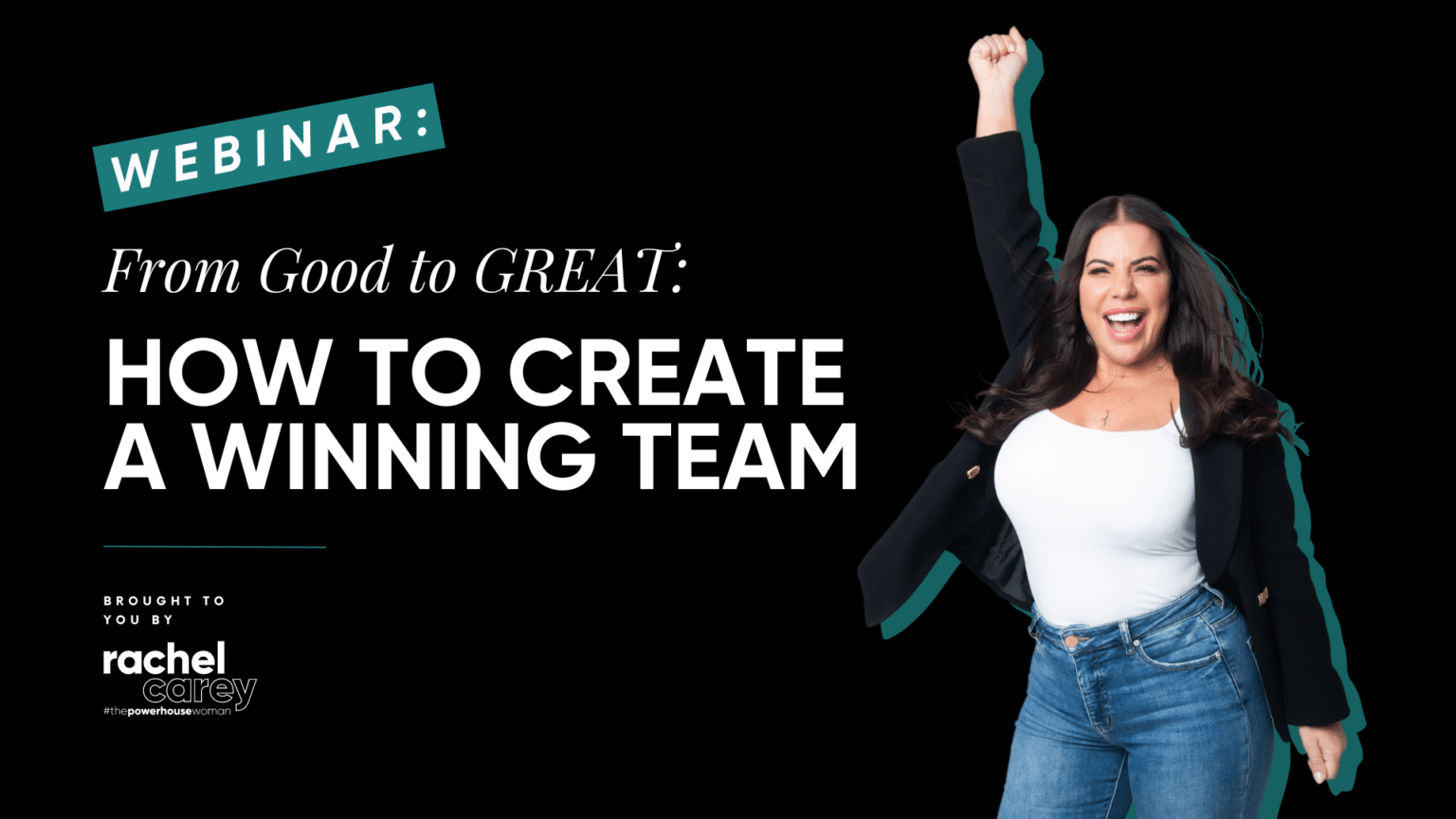 Webinar - From Good to GREAT: How to Create a Winning Team | Rachel Carey